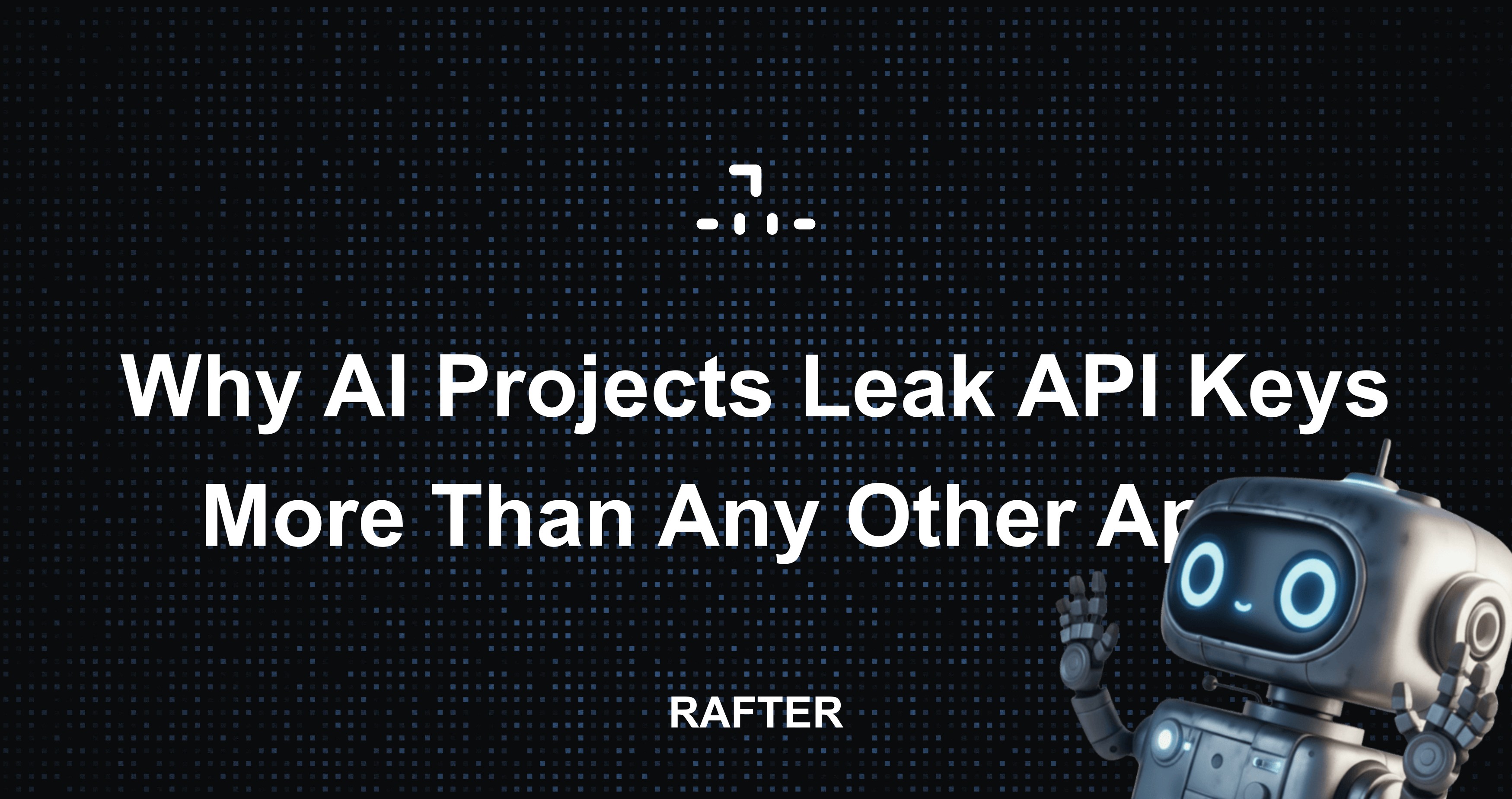 Rafter - Why AI Projects Leak API Keys More Than Any Other Apps