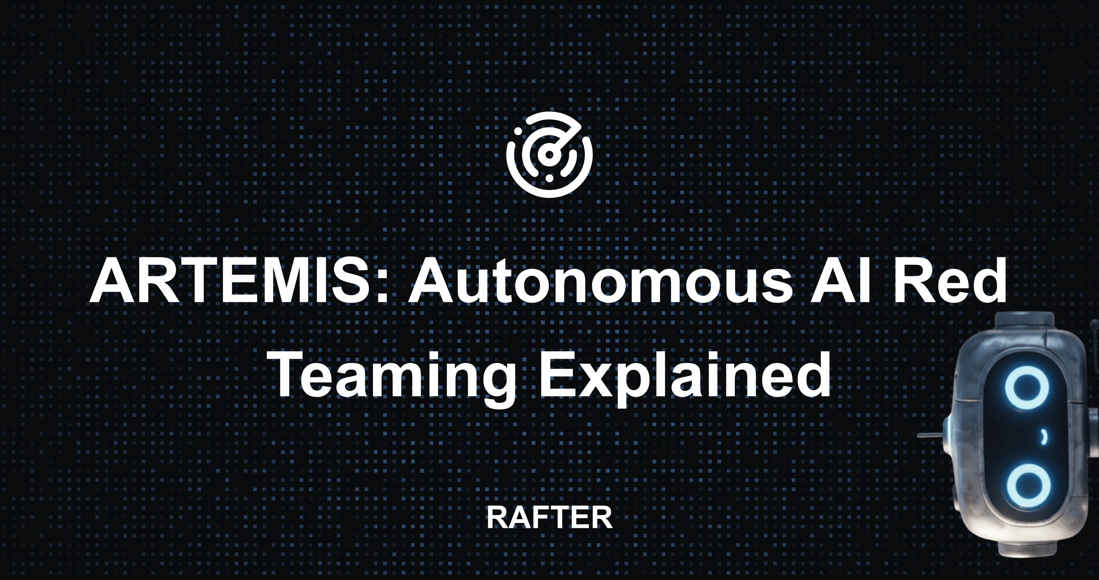 Rafter - ARTEMIS: Autonomous AI Red Teaming Explained