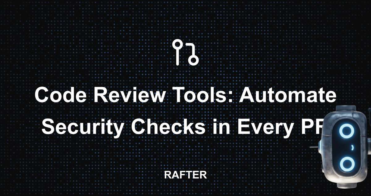 Rafter - Code Review Tools: Automate Security Checks in Every PR