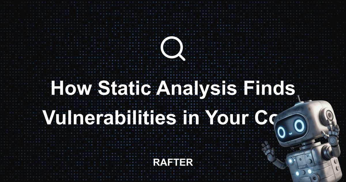 Rafter - Static Analysis: How SAST Finds Vulnerabilities in Your Code