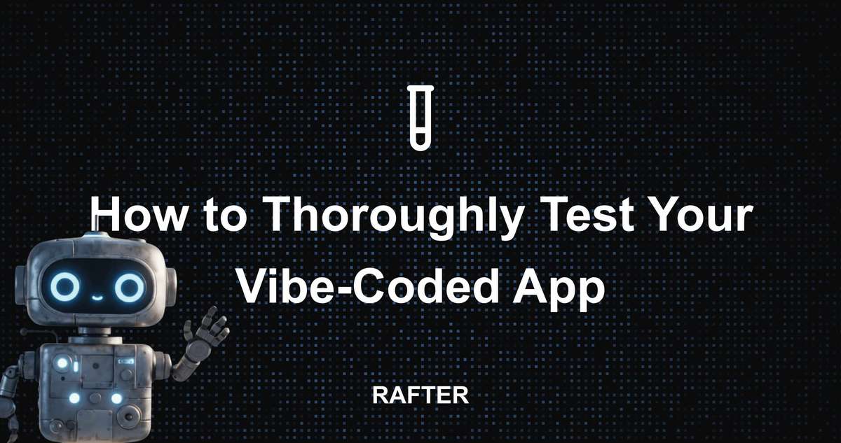 Rafter - How to Thoroughly Test Your Vibe-Coded App